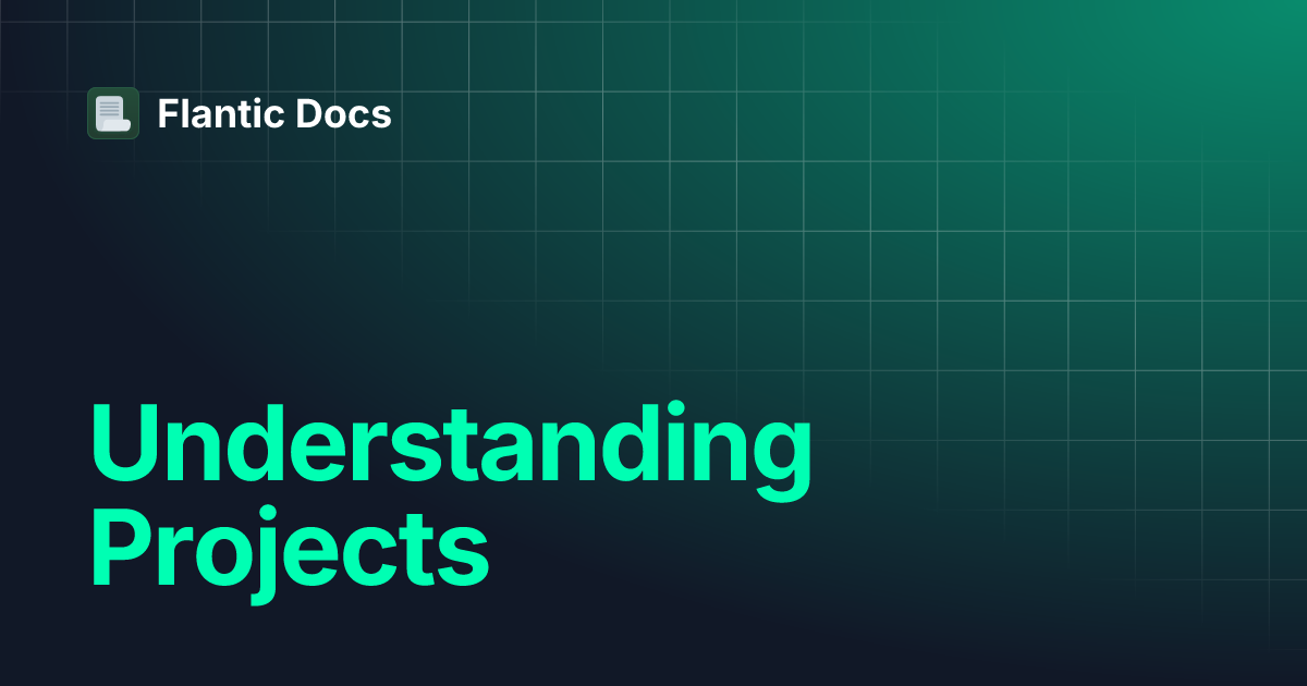 Understanding Projects | Flantic Docs